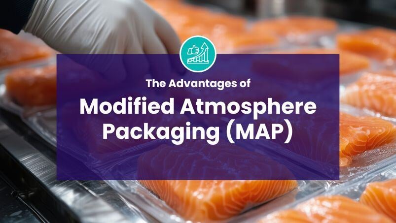 7 Key Advantages of Modified Atmosphere Packaging (MAP)