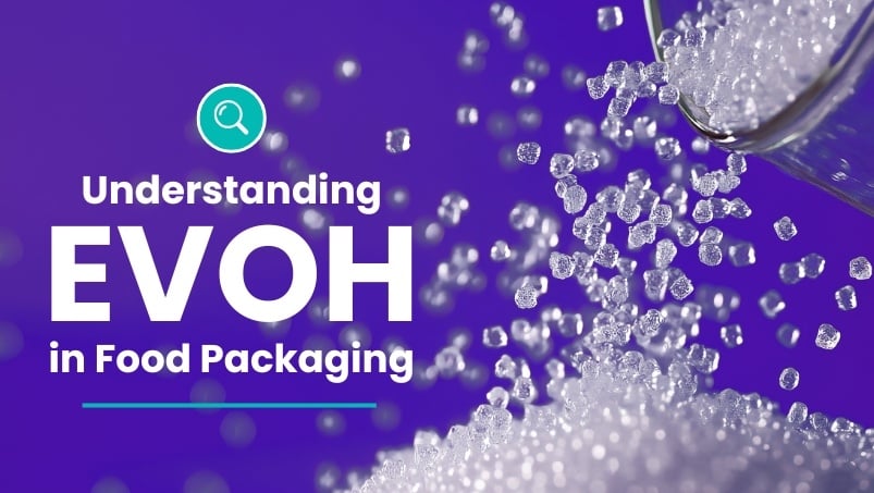 EVOH in Food Packaging: Preserving Freshness & Quality