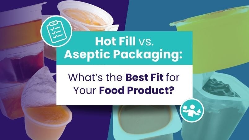 Hot Fill vs Aseptic: Choosing the Right Food Packaging Method