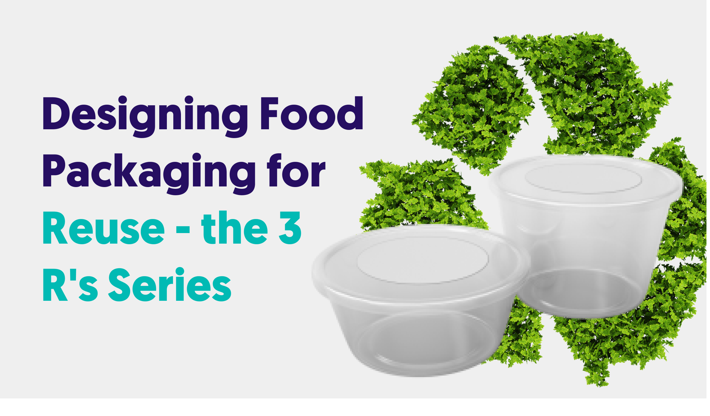 Designing Food Packaging for Reuse - 3 R's Series