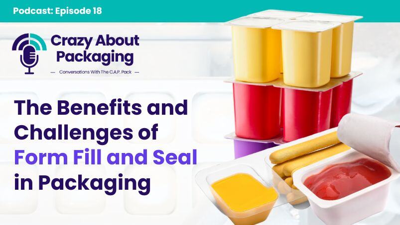 Form Fill and Seal: Pros & Cons - C.A.P. Pack Ep. 18 | ICPG