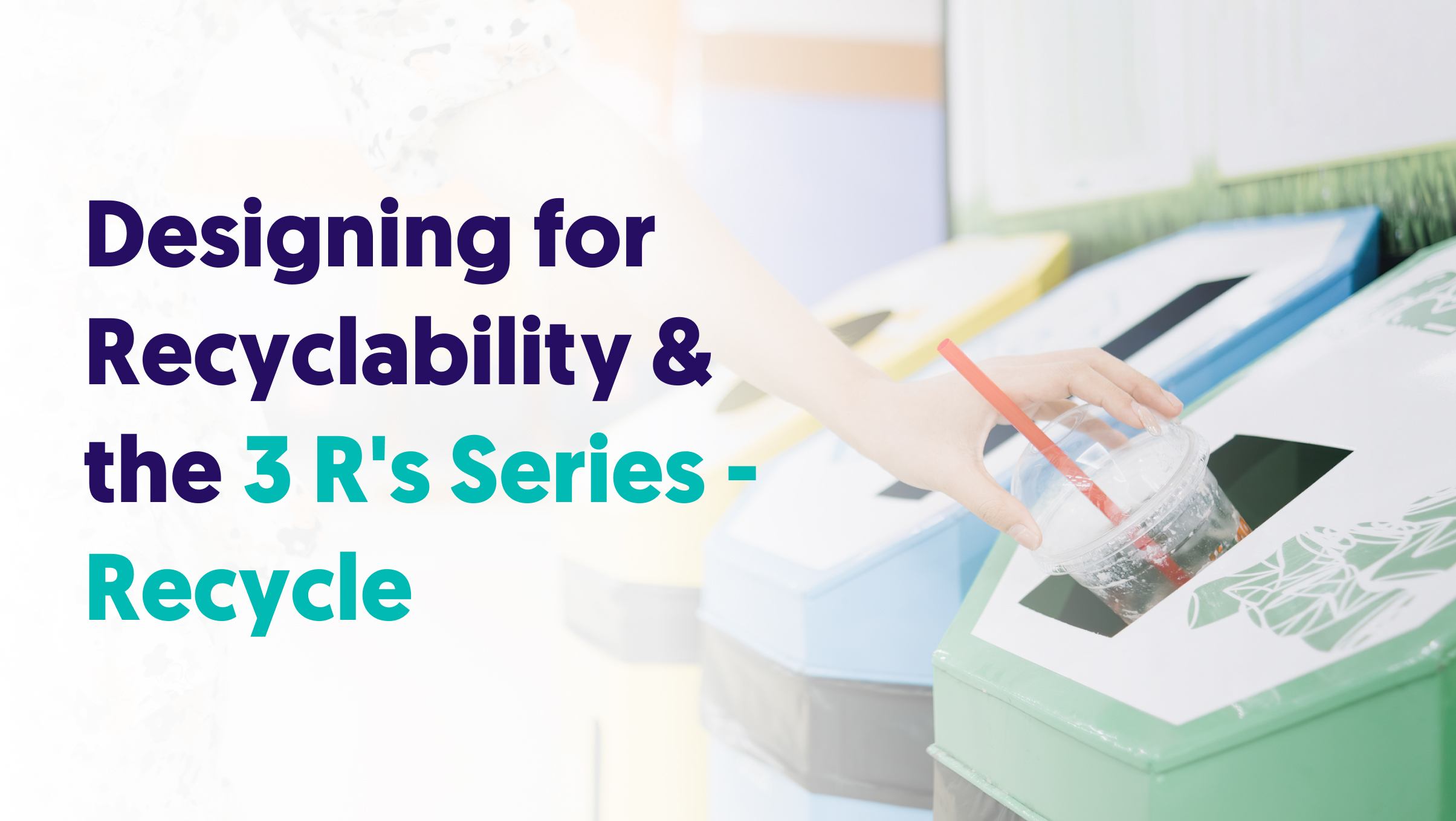 Designing for Recyclability & 3 R's Series - Recycle | ICPG