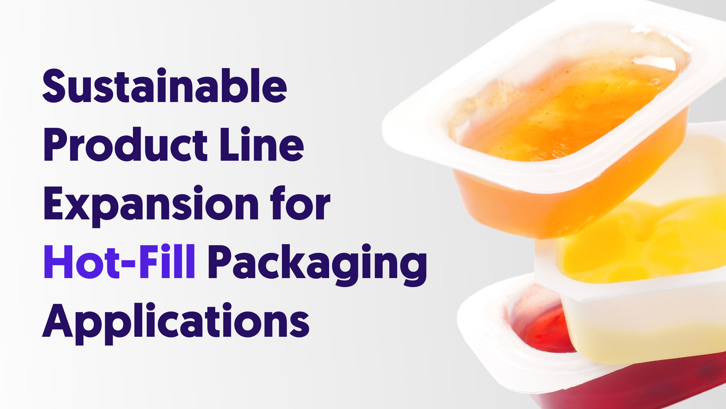 Sustainable Product Line Expansion for Hot-Fill Packaging